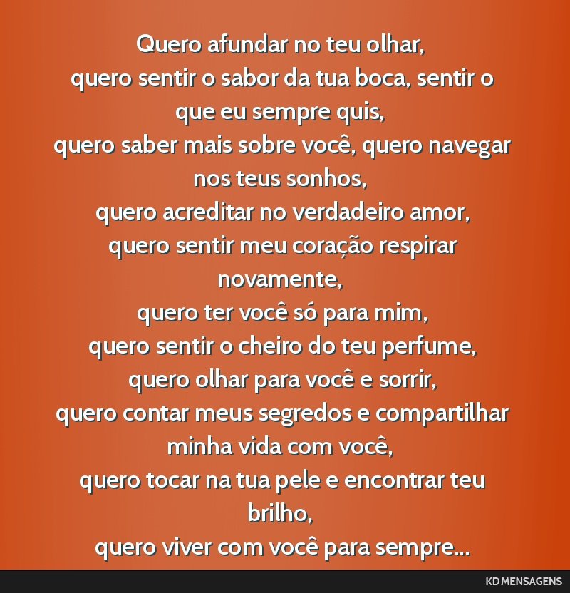 Quero afundar no teu olhar, quero sentir o sabor da tua boca,... Quero afundar no teu olhar, quero sentir o sabor da tua boca,...