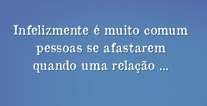 Infelizmente é muito comum pessoas se afastarem quando uma...